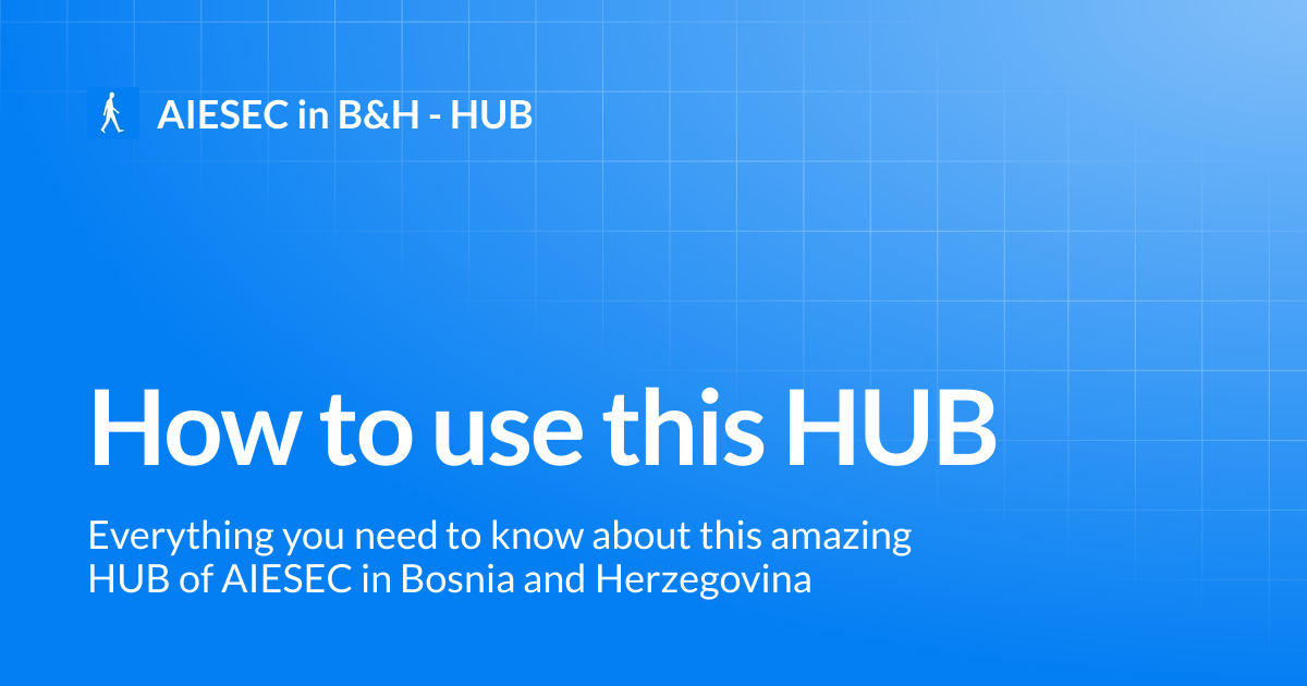How to use this HUB | AIESEC in B&H - HUB
