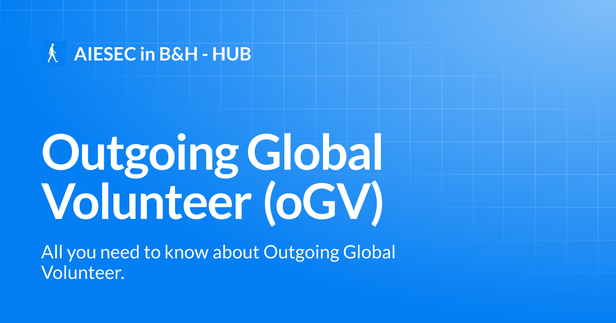Outgoing Global Volunteer (oGV) | AIESEC in B&H - HUB